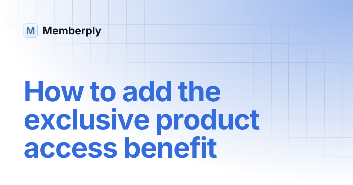 Exclusive Product Access | Memberply