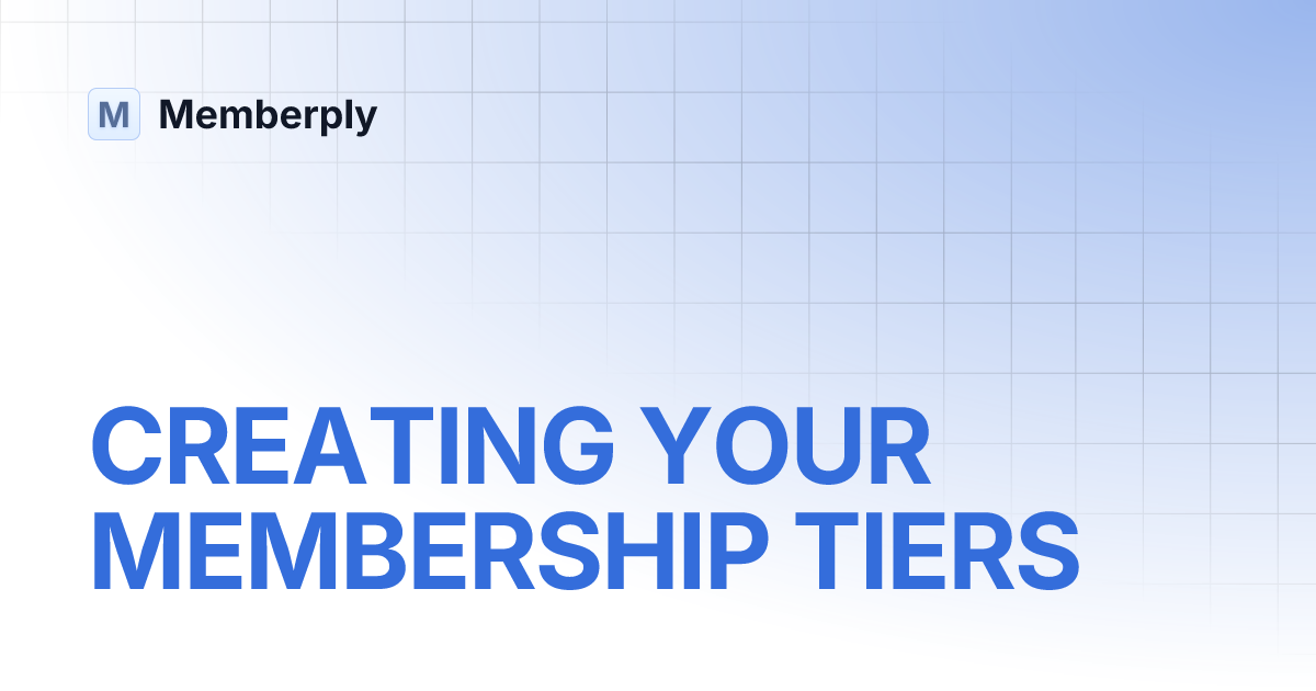 CREATING YOUR MEMBERSHIP TIERS | Memberply