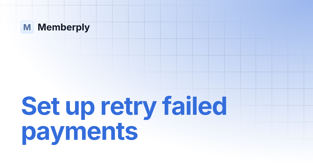 Set up retry failed payments | Memberply